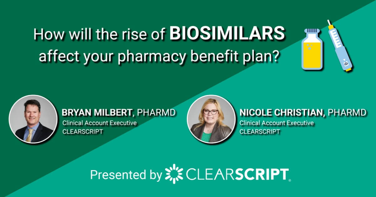 How will the rise of BIOSIMILARS affect your pharmacy benefit plan? - ClearScript